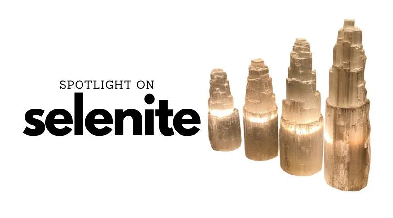 Spotlight On | Selenite – Unearthed Crystals
